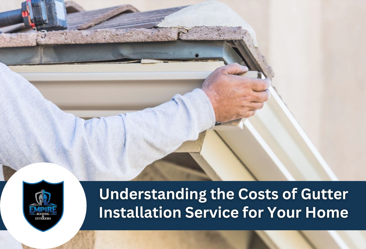 Understanding the Costs of Gutter Installation Service for Your Home